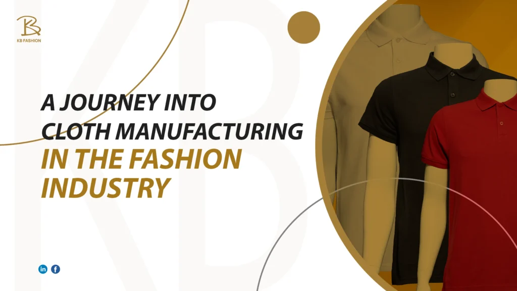 A Journey into Cloth Manufacturing Industry | KB Fashion